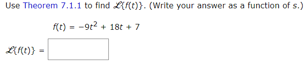 Solved Use Theorem 7.1.1 to find L{f(t)}. (Write your answer | Chegg.com