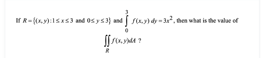 Solved If R={(x,y):1≤x≤3 and 0≤y≤3} and ∫03f(x,y)dy=3x2, | Chegg.com