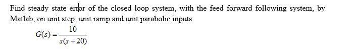 Solved Find steady state error of the closed loop system, | Chegg.com