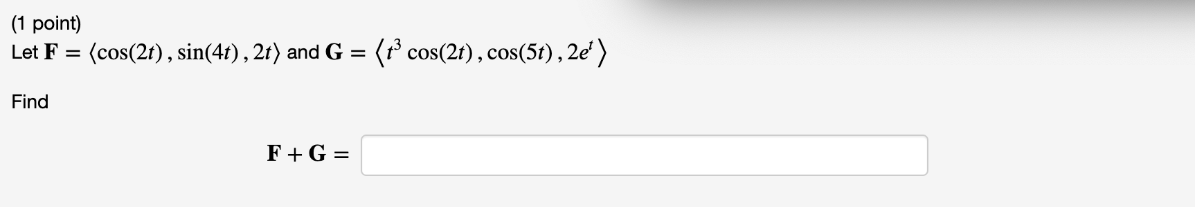 Solved (1 point) Let F = (cos(2t), sin(4t), 2t) and G = (t³ | Chegg.com