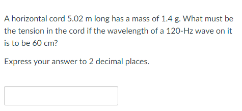 Solved A horizontal cord 5.02 m long has a mass of 1.4 g. | Chegg.com