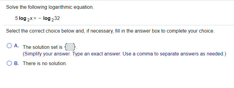 Solved Solve the following logarithmic equation. 5 log2x = | Chegg.com