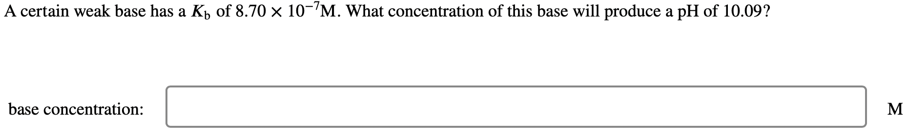 Solved A certain weak base has a Kb of 8.70×10−7M. What | Chegg.com