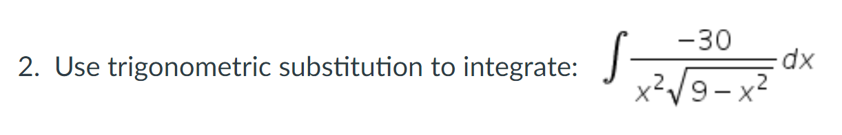 Solved 2. Use trigonometric substitution to integrate: | Chegg.com