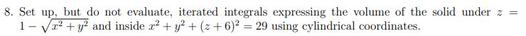 Solved Set up, ﻿but do not evaluate, iterated integrals | Chegg.com