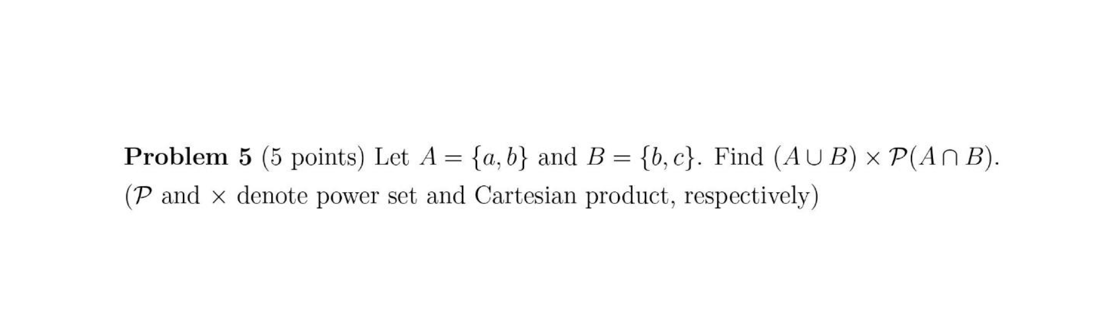 Solved Problem 5 (5 points) Let A={a,b} and B={b,c}. Find | Chegg.com Solved Problem 5 (5 points) Let A={a,b} and B={b,c}. Find | Chegg.com