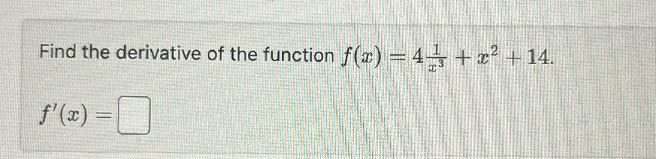 Solved Find the derivative of the function f(x)=4x31+x2+14 | Chegg.com