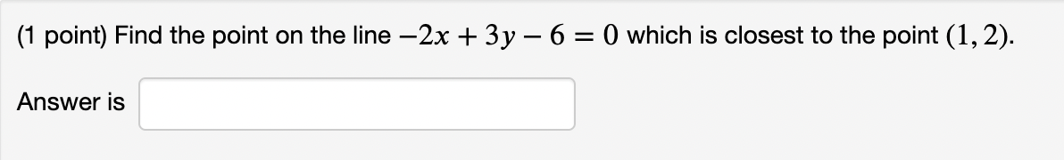 Solved (1 point) Find the point on the line – 2x + 3y – 6 = | Chegg.com