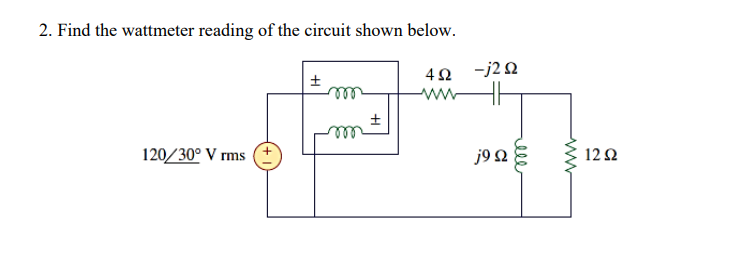 Solved 2. Find the wattmeter reading of the circuit shown | Chegg.com