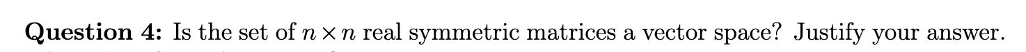 Solved Question 4: Is the set of n×n real symmetric matrices | Chegg.com