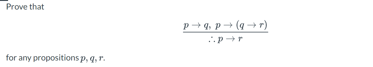Solved Prove that ∴p→rp→q,p→(q→r) for any propositions | Chegg.com