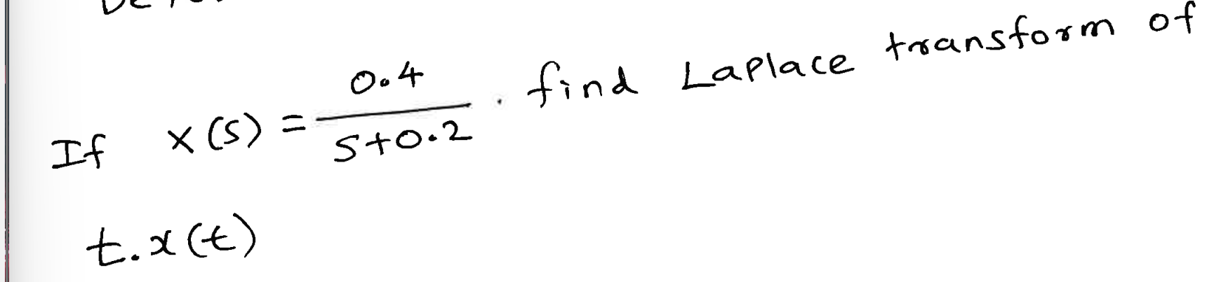 Solved If x(s)=s+0.20.4. find Laplace transform of t.x(t) | Chegg.com