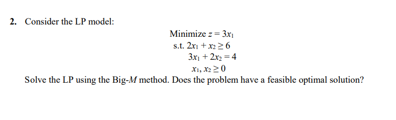 Solved Solve the LP using the Big-M method. Does the | Chegg.com