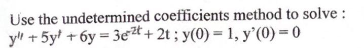 Solved Use the undetermined coefficients method to solve : | Chegg.com