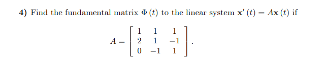 Solved 4) Find the fundamental matrix Φ(t) to the linear | Chegg.com