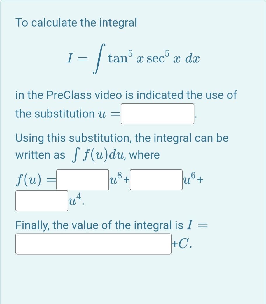 Solved To calculate the integral I=∫tan5xsec5xdx in the | Chegg.com