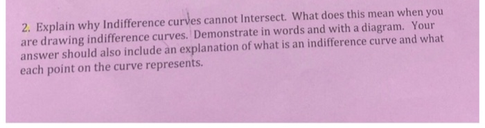 Solved 2. Explain why Indifference curdes cannot Intersect. | Chegg.com