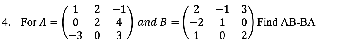 Solved A=⎝⎛10−3220−143⎠⎞ and B=⎝⎛2−21−110302⎠⎞ | Chegg.com