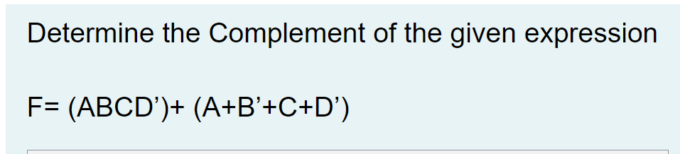 Solved Determine the Complement of the given expression F= | Chegg.com