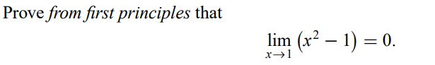 Solved Prove from first principles that lim (x2 - 1) = 0. | Chegg.com
