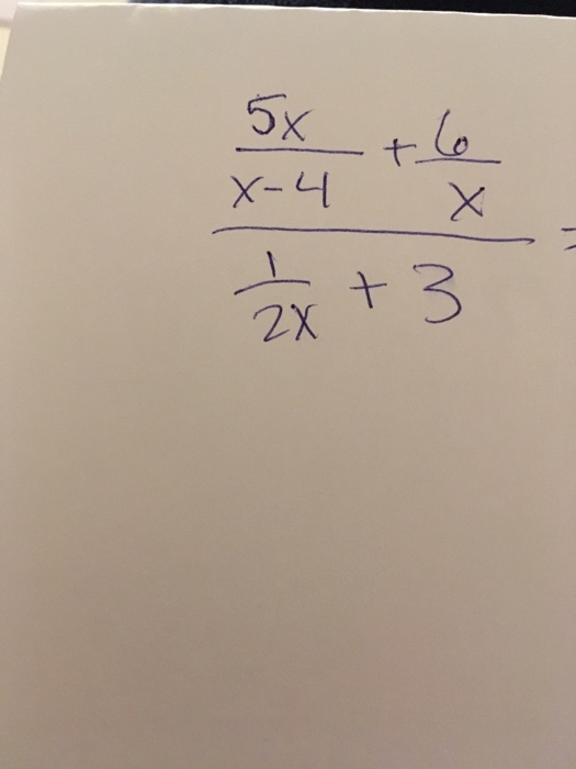 Solved 5x/x - 4 + 6/x/1/2x + 3 = | Chegg.com