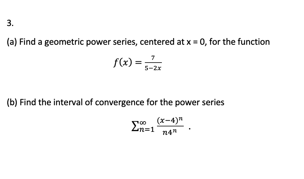 Solved 3. (a) Find a geometric power series, centered at x = | Chegg.com