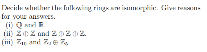 Solved Decide whether the following rings are isomorphic. | Chegg.com