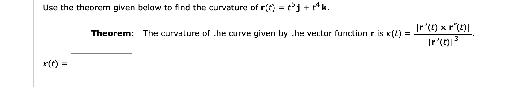 Solved Use the theorem given below to find the curvature of | Chegg.com