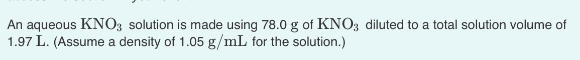 Solved An aqueous KNO3 solution is made using 78.0 g of KNO3 | Chegg.com
