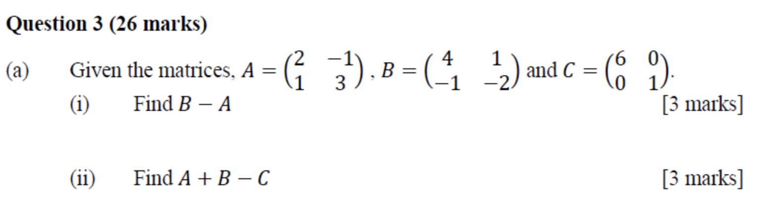 Solved Question 3 (26 marks) (a) Given the matrices, | Chegg.com