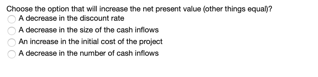 Solved Choose the option that will increase the net present | Chegg.com
