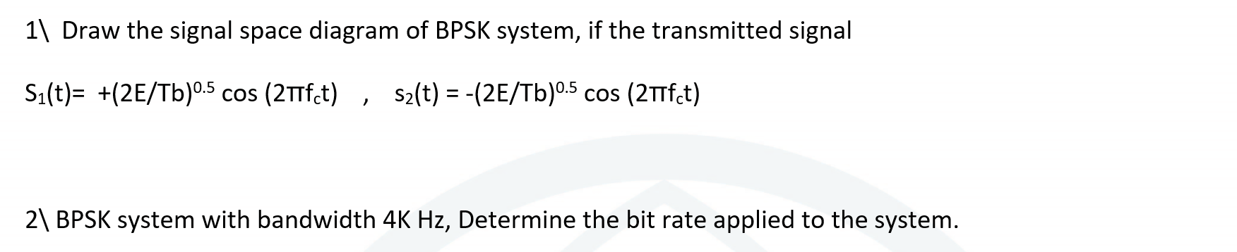 Solved 1\ Draw the signal space diagram of BPSK system, if | Chegg.com