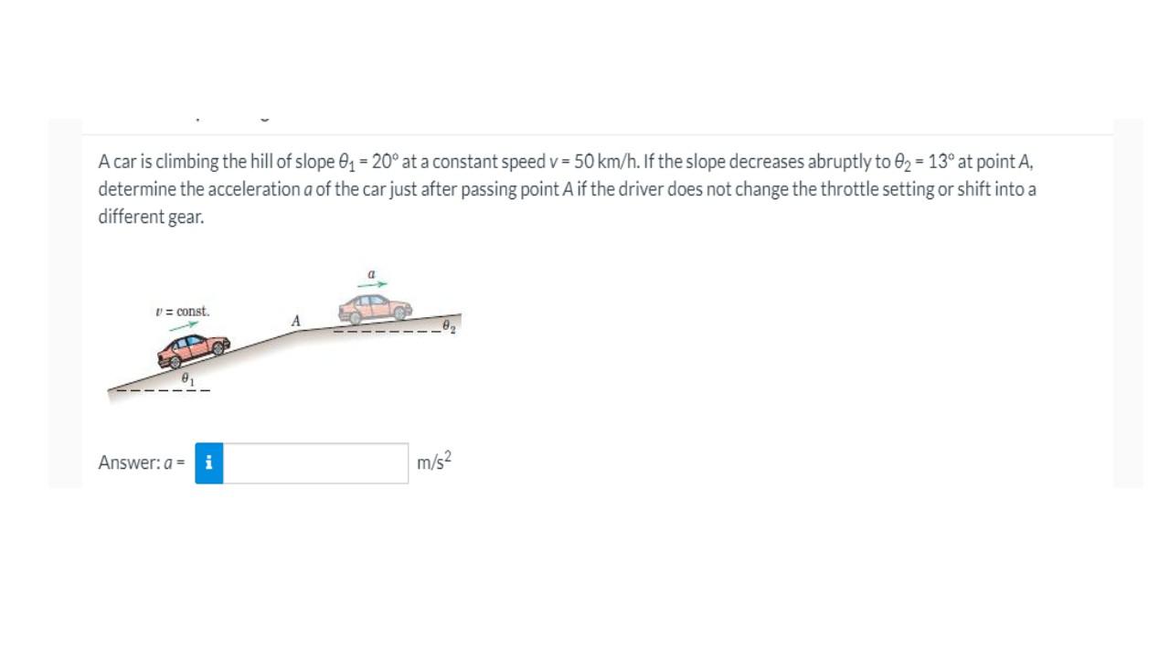 Solved A car is climbing the hill of slope 64 = 20° at a | Chegg.com
