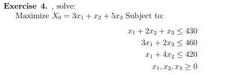 Solved Exercise 4. , solve: Maximize X0 = 3x1 + x2 + 5x3 | Chegg.com