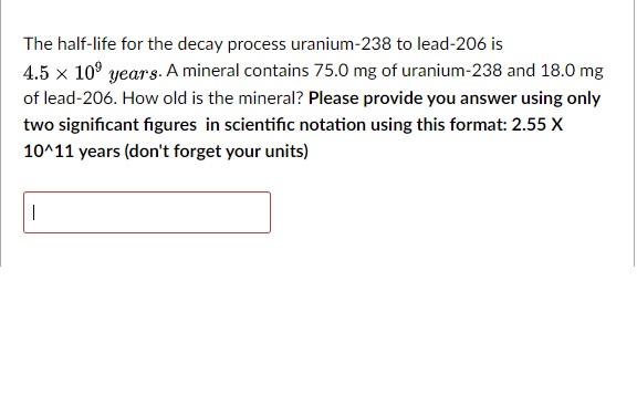 Solved The half-life for the decay process uranium-238 to | Chegg.com