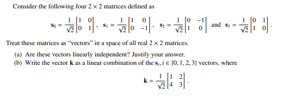 Solved Consider the following four 2 x 2 matrices defined as | Chegg.com