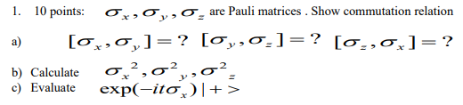Solved 1. 10 points: σx,σy,σz are Pauli matrices. Show | Chegg.com