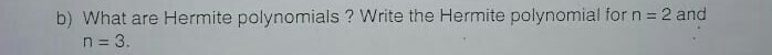 Solved b) What are Hermite polynomials? Write the Hermite | Chegg.com