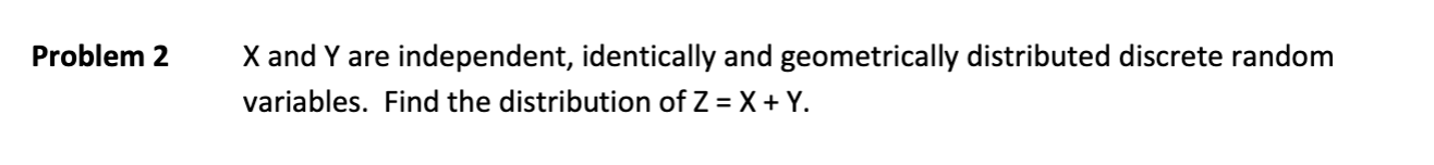 Solved Problem 2 X and Y are independent, identically and | Chegg.com