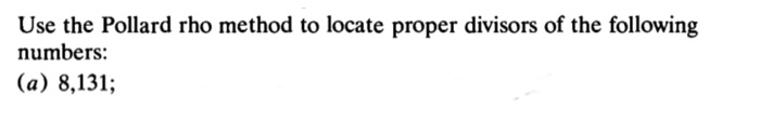 Solved Use the Pollard rho method to locate proper divisors | Chegg.com