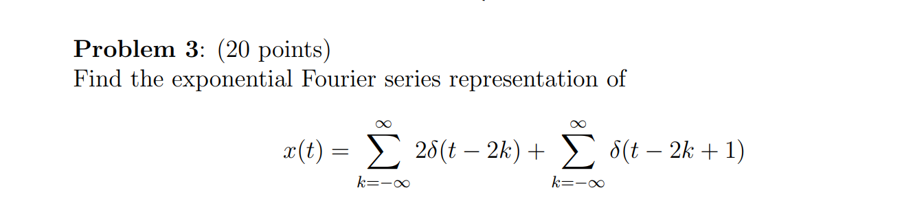 Solved Problem 3: (20 points) Find the exponential Fourier | Chegg.com
