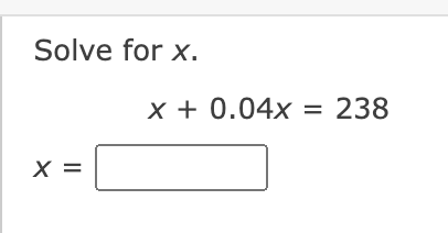 Solved Solve for x. x+0.04x=238 | Chegg.com