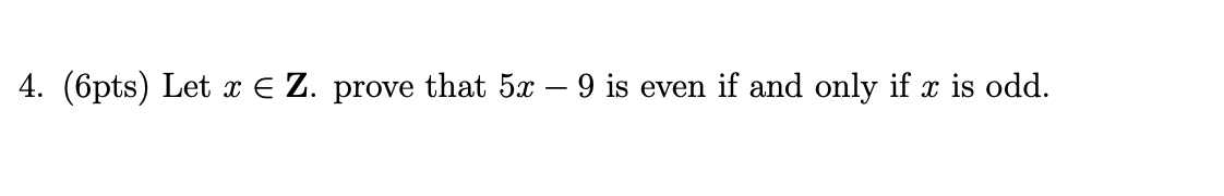 Solved 4. (6pts) Let x∈Z. prove that 5x−9 is even if and | Chegg.com