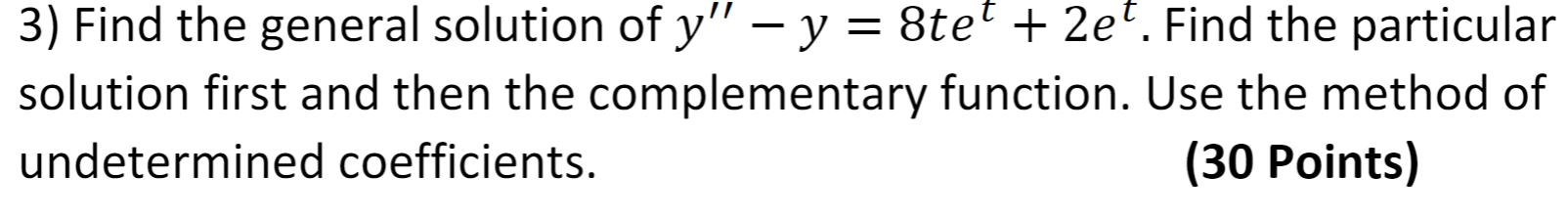 Solved = 3) Find the general solution of y" - y = 8te' + 2e. | Chegg.com