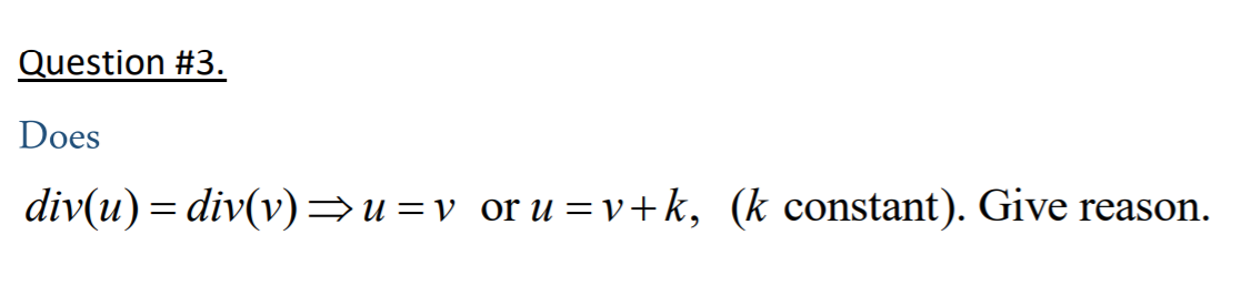 Solved Question #3. Does div(u) = div(v)=u=v or u=v+k, (k | Chegg.com