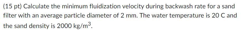 Solved (15 pt) Calculate the minimum fluidization velocity | Chegg.com