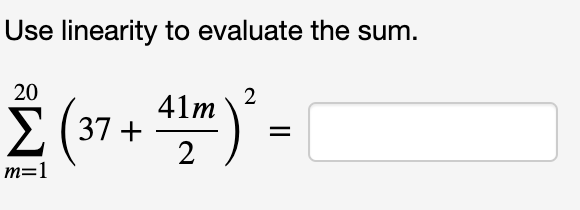 Solved Use linearity to evaluate the sum. (37+ 4km) = m=1 | Chegg.com