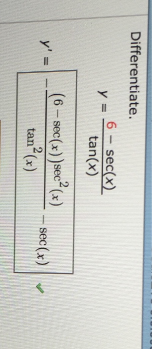 Solved Differentiate. y = 6 - sec(x)/tan(x) y' = -(6 - | Chegg.com