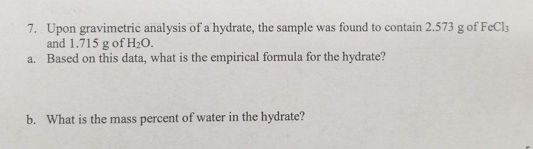 Solved 7. Upon gravimetric analysis of a hydrate, the sample | Chegg.com