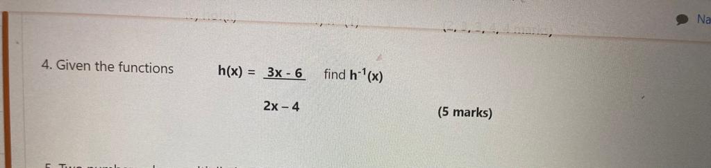 Solved 4. Given the functions h(x)=3x−6 find h−1(x) 2x−4 (5 | Chegg.com